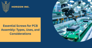 Essential Screws for PCB Assembly: Types and Considerations